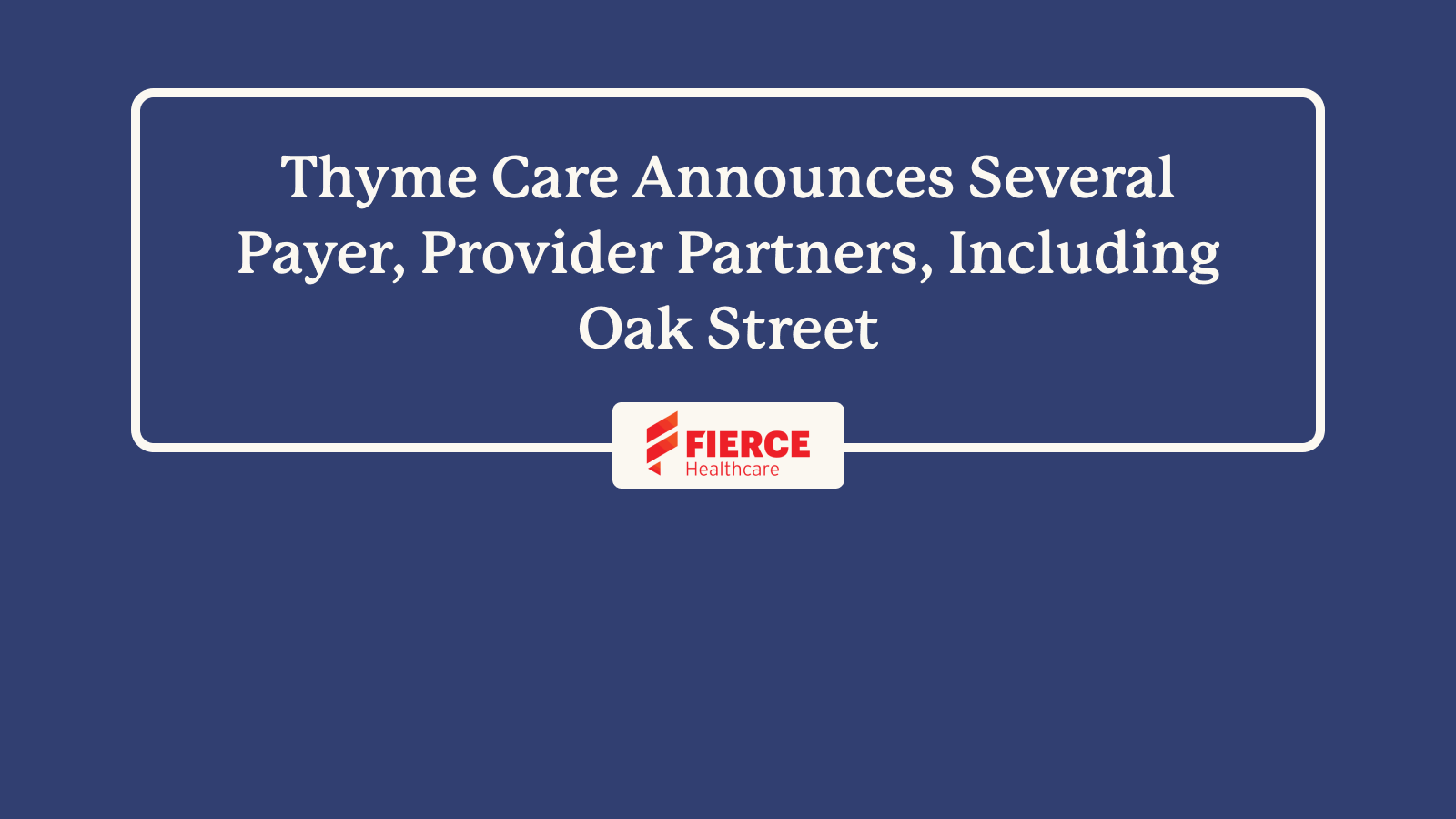 Thyme Care announces several payer, provider partners, including Oak Street